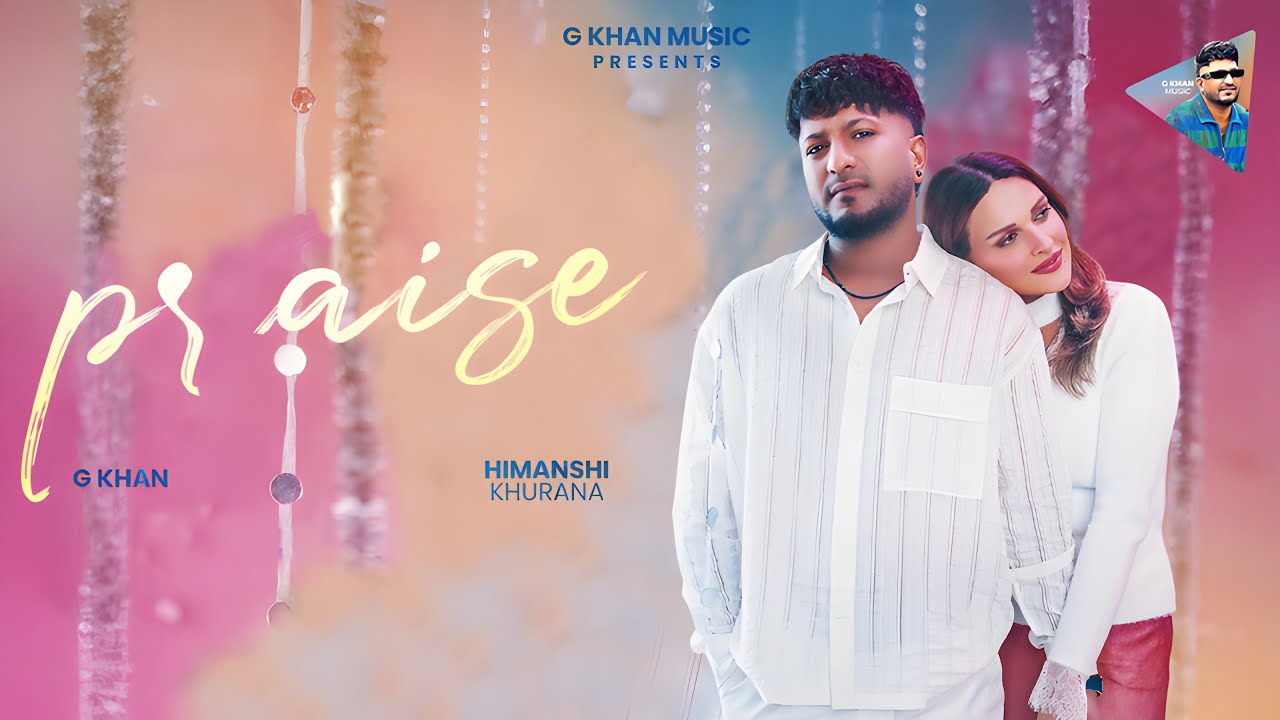 Praise Song - G Khan | Himanshi Khurana | New Song | G Khan New Song ...