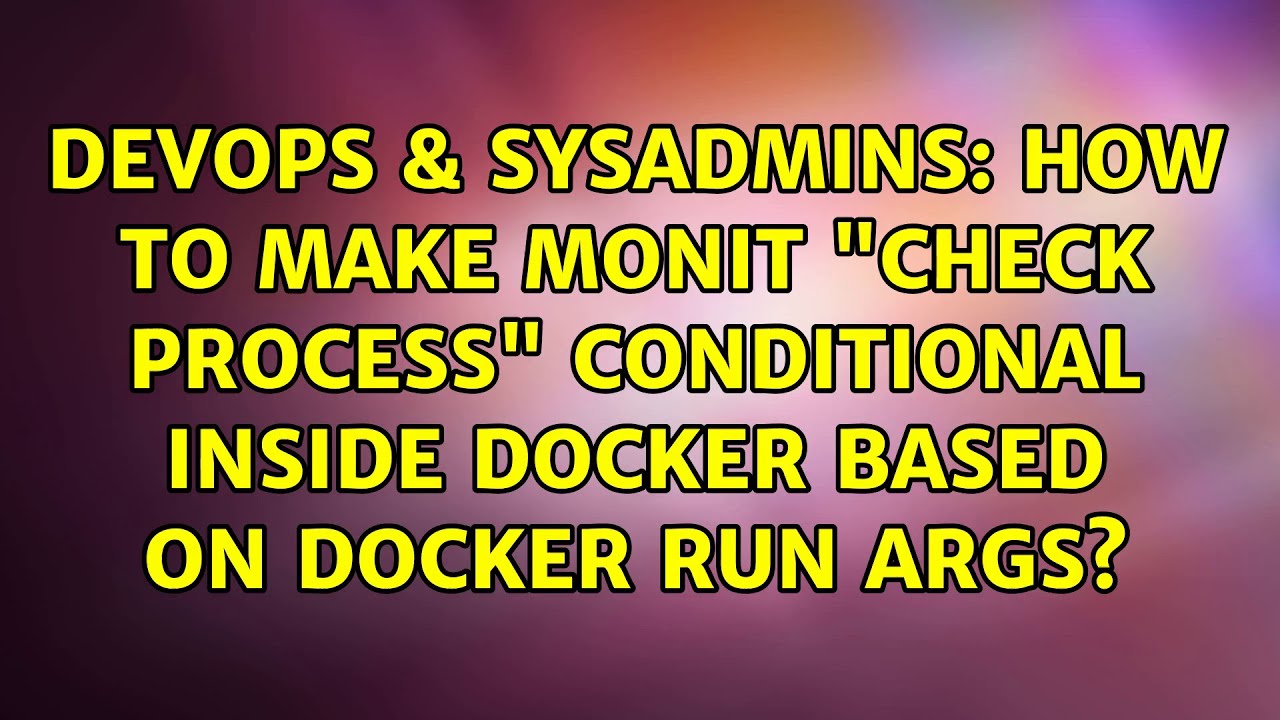 How to make Monit "check process" conditional inside docker based on ...