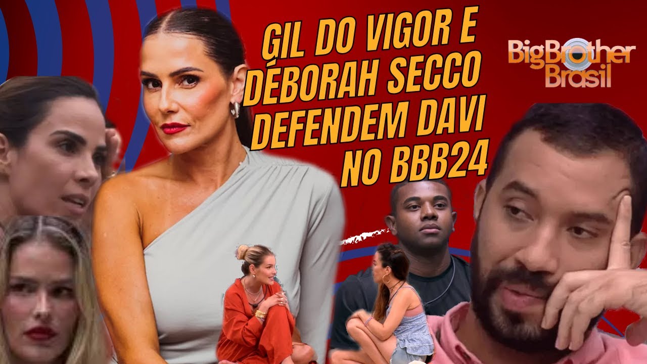 Debora Secco Gil do Vigor defendem Davi no #bbb24 - YouTube
