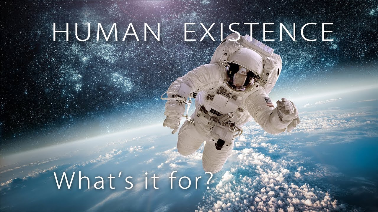 Human Existence - what's it for? - YouTube