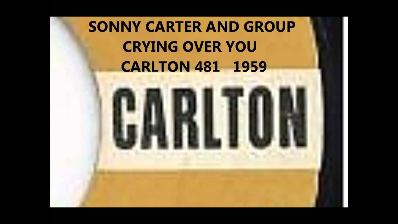 SONNY CARTER AND GROUP - CRYING OVER YOU - CARLTON 481 - 1959 - YouTube