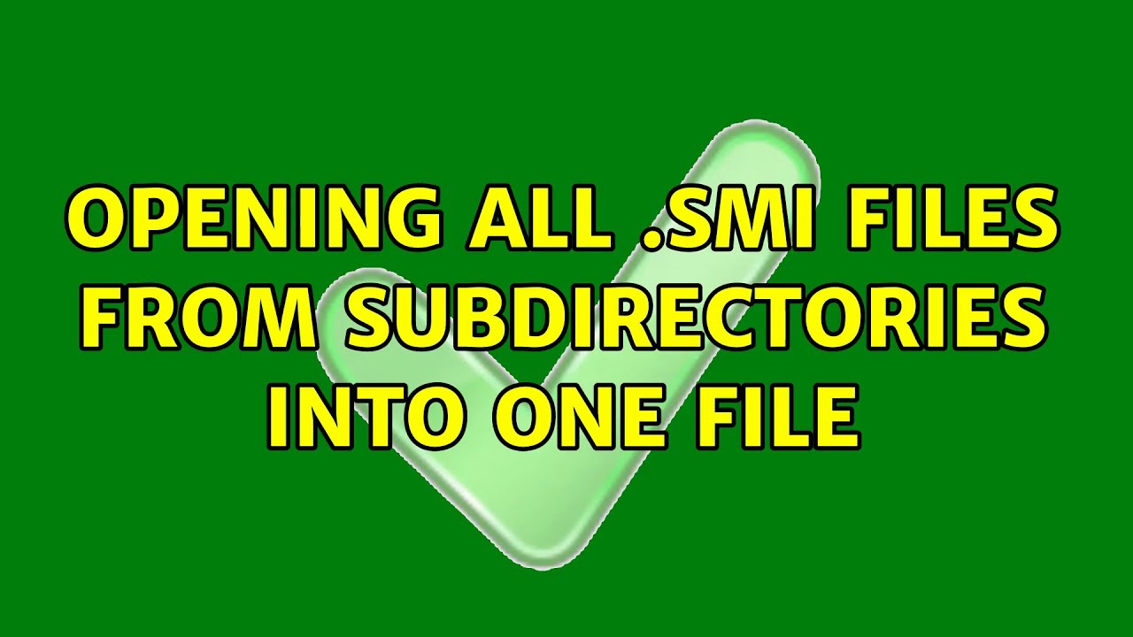 Opening all .smi files from subdirectories into one file - YouTube