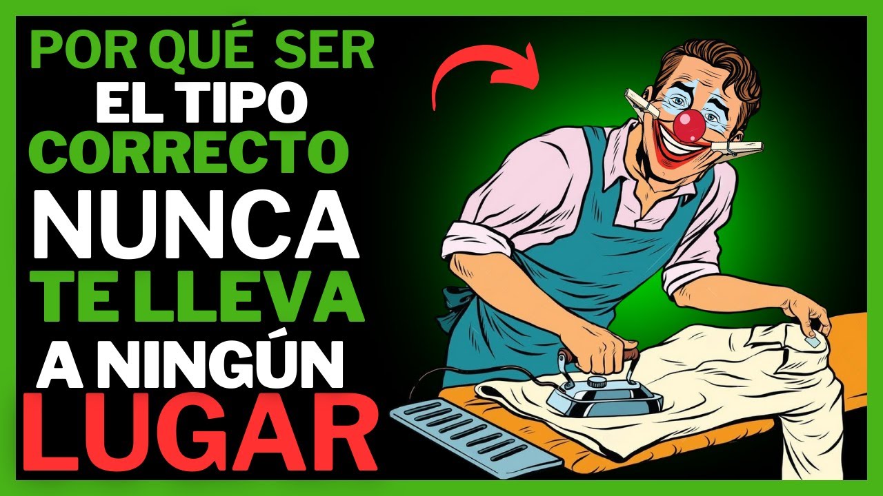 El Costo de Ser el 'Buen Chico' - Por Qué Ser el 'Tipo Correcto' Nunca ...