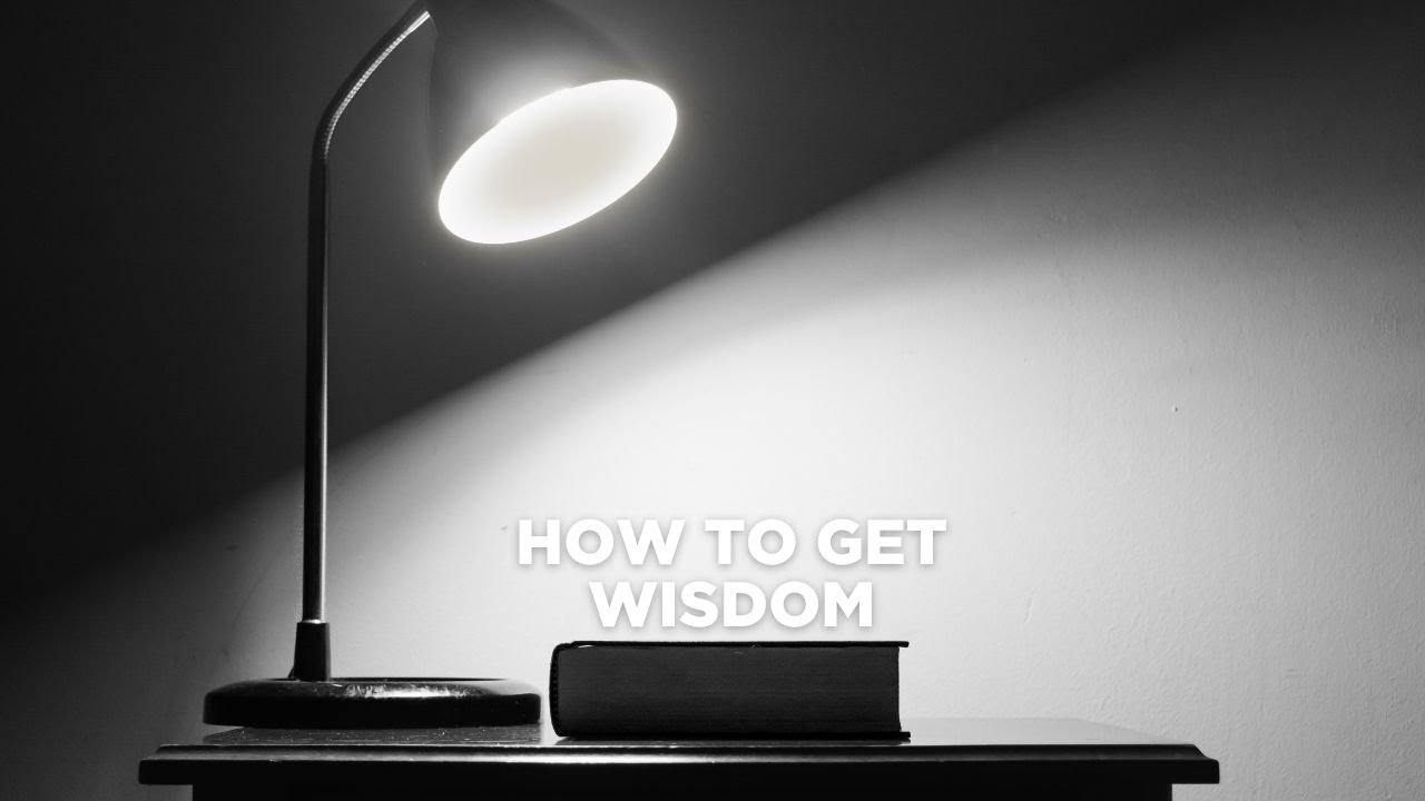 Becoming Wise - How to Get Wisdom - YouTube