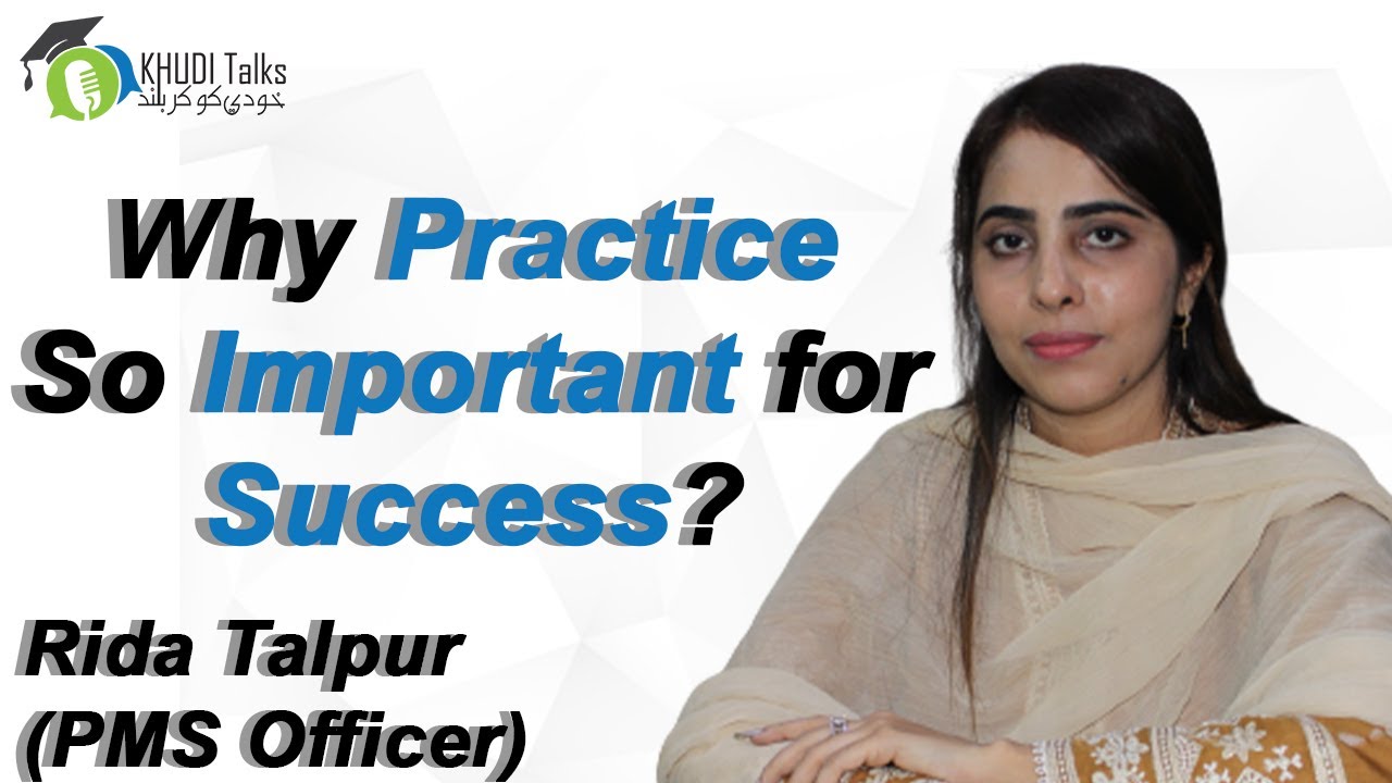 The Importance of Practice: Use it or Lose it! | Rida Talpur | PMS | CCE 2018 | Khudi Talks ...