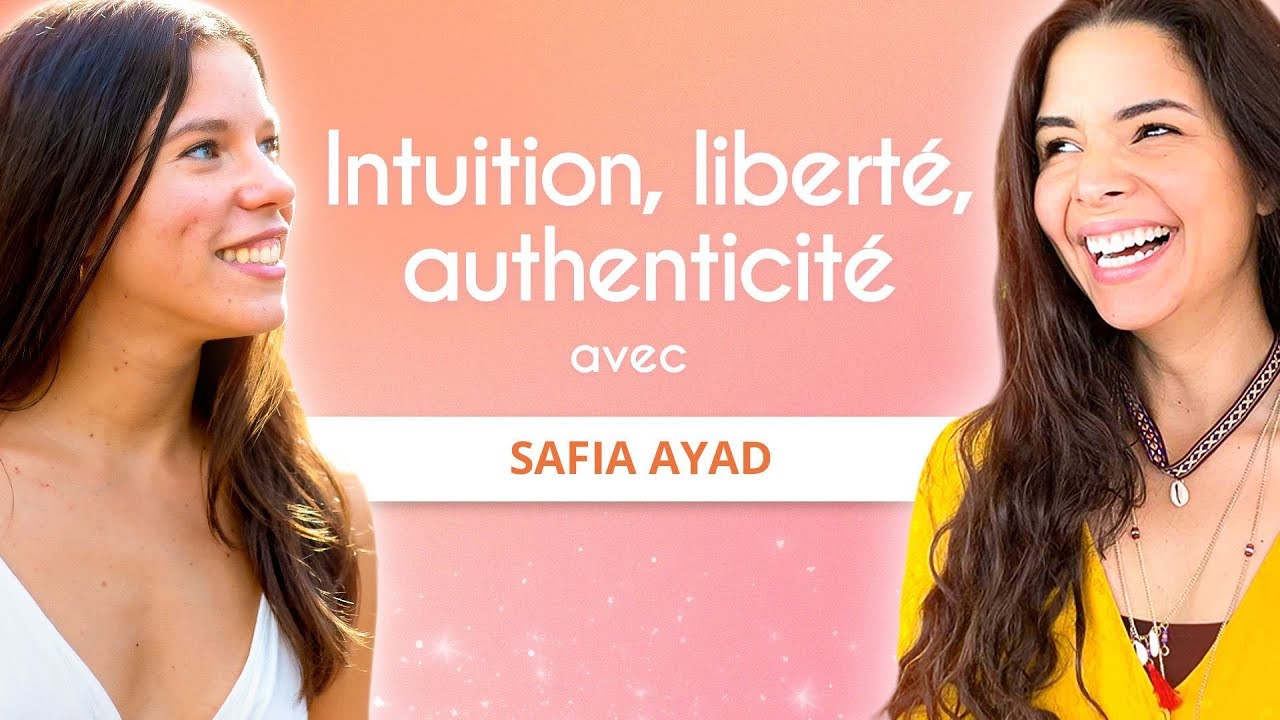 Intuition, liberté, authenticité : les clés d’une vie épanouie selon Safia Ayad - YouTube