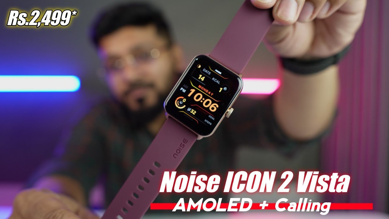 Noise Icon 2 Vista Smartwatch Review | Under 2500 Amoled + Calling from ...