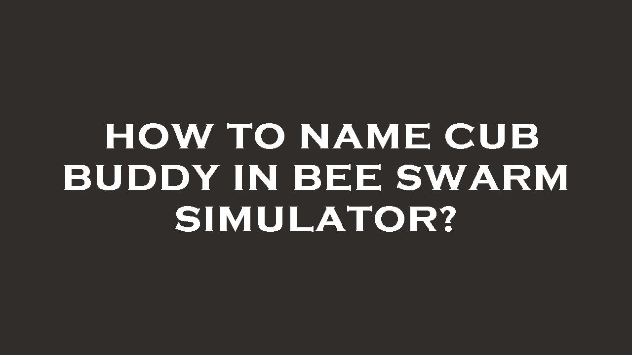 How to name cub buddy in bee swarm simulator? - YouTube