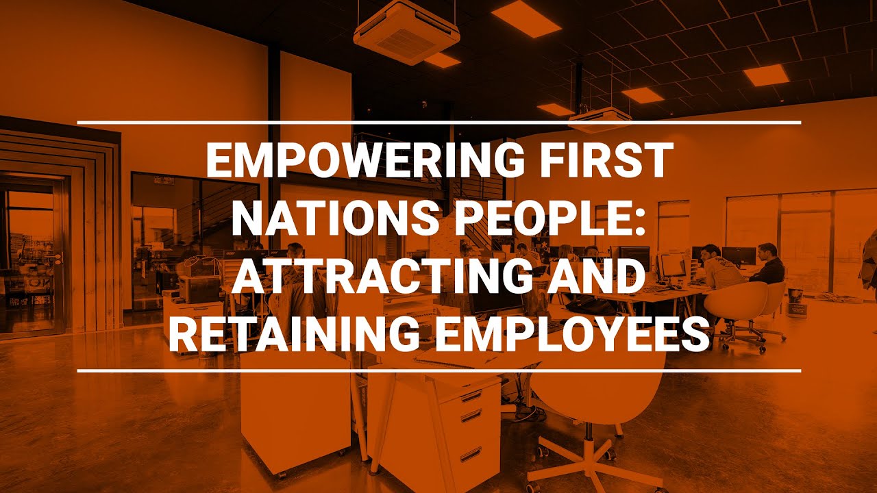 Empowering First Nations people: attracting and retaining employees ...