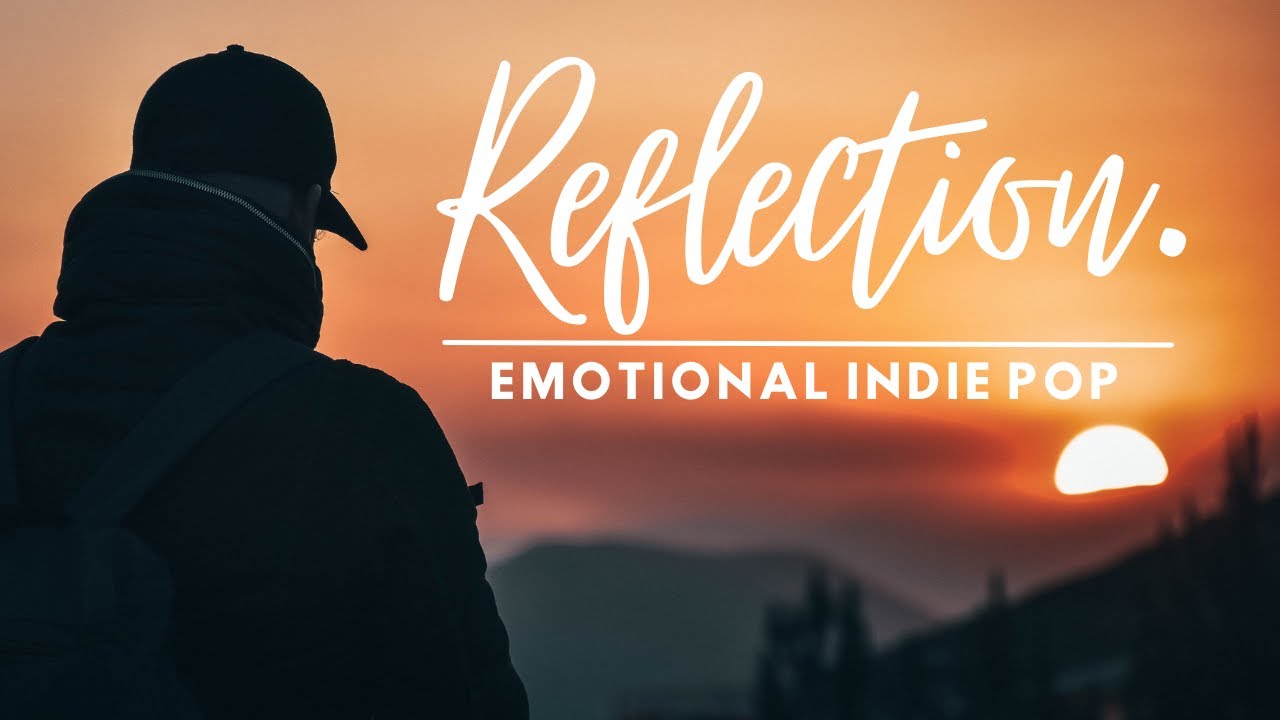 Reflection - Calm emotional indie pop mix | 1 hour Epidemic Sound indie ...