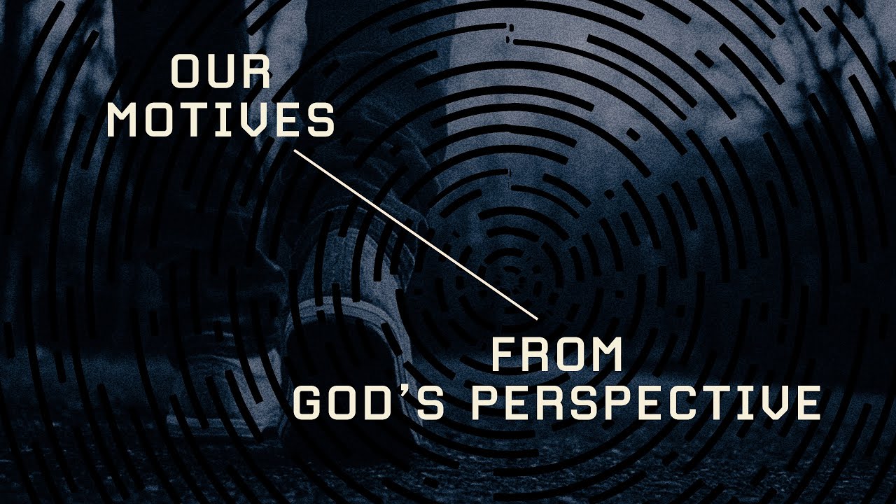 21 | Living A Life Of Pure Motives | Our Motives From God's Perspective ...