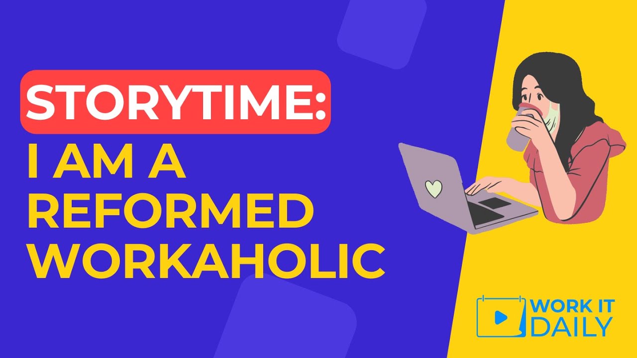 STORYTIME: I am a reformed work-a-holic 😓 - YouTube