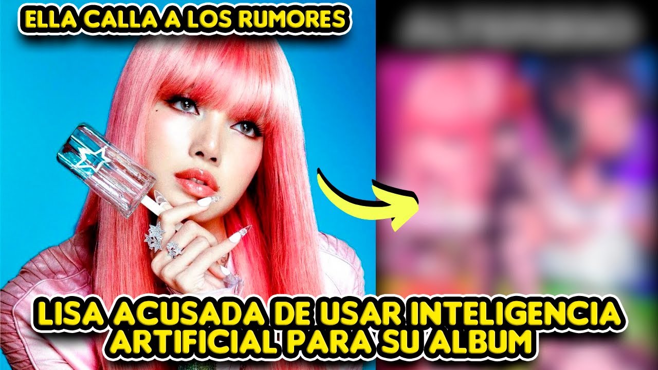 LISA ES ACUSADA DE USAR INTELIGENCIA ARTIFICIAL PARA SU ALBUM + ELLA ...