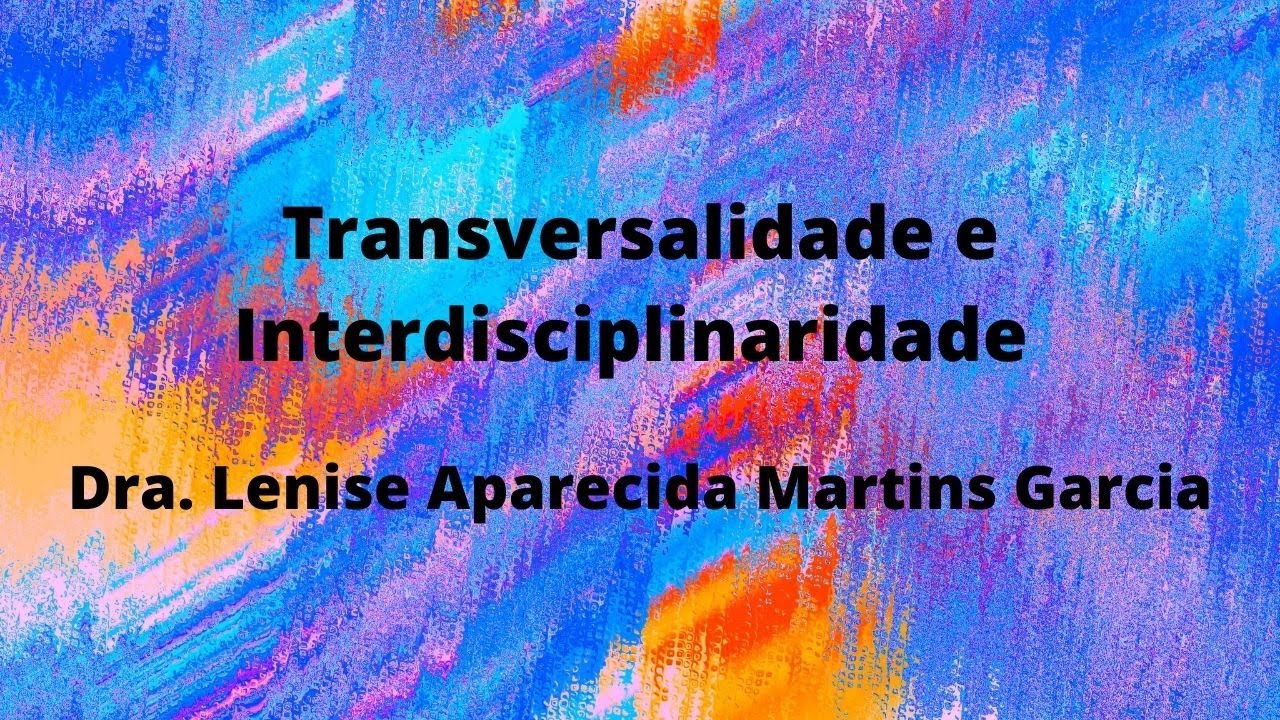 Transversalidade e Interdisciplinaridade - Lenise Aparecida Martins ...