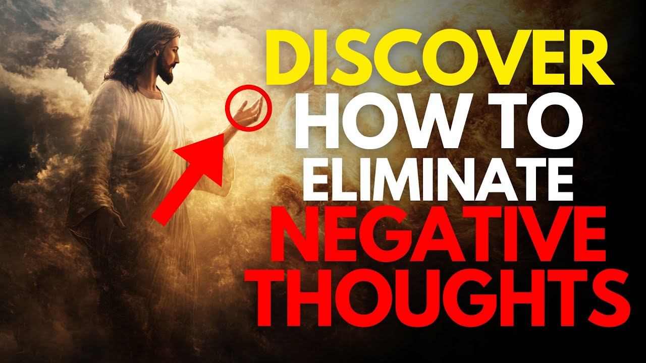 DISCOVER HOW TO ELIMINATE NEGATIVE THOUGHTS WITH JESUS' TEACHINGS - YouTube