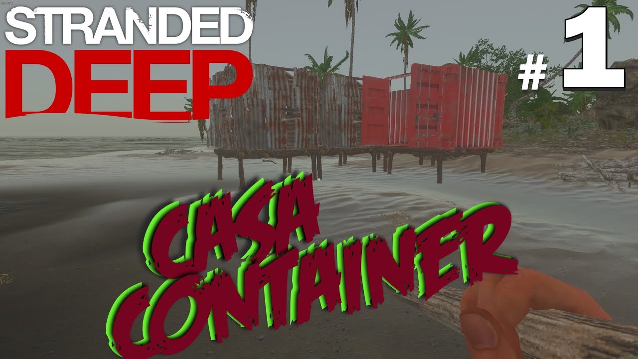 STRANDED DEEP #1 | CASA CONTAINER Y ACTUALIZACIONES! (Gameplay en ...