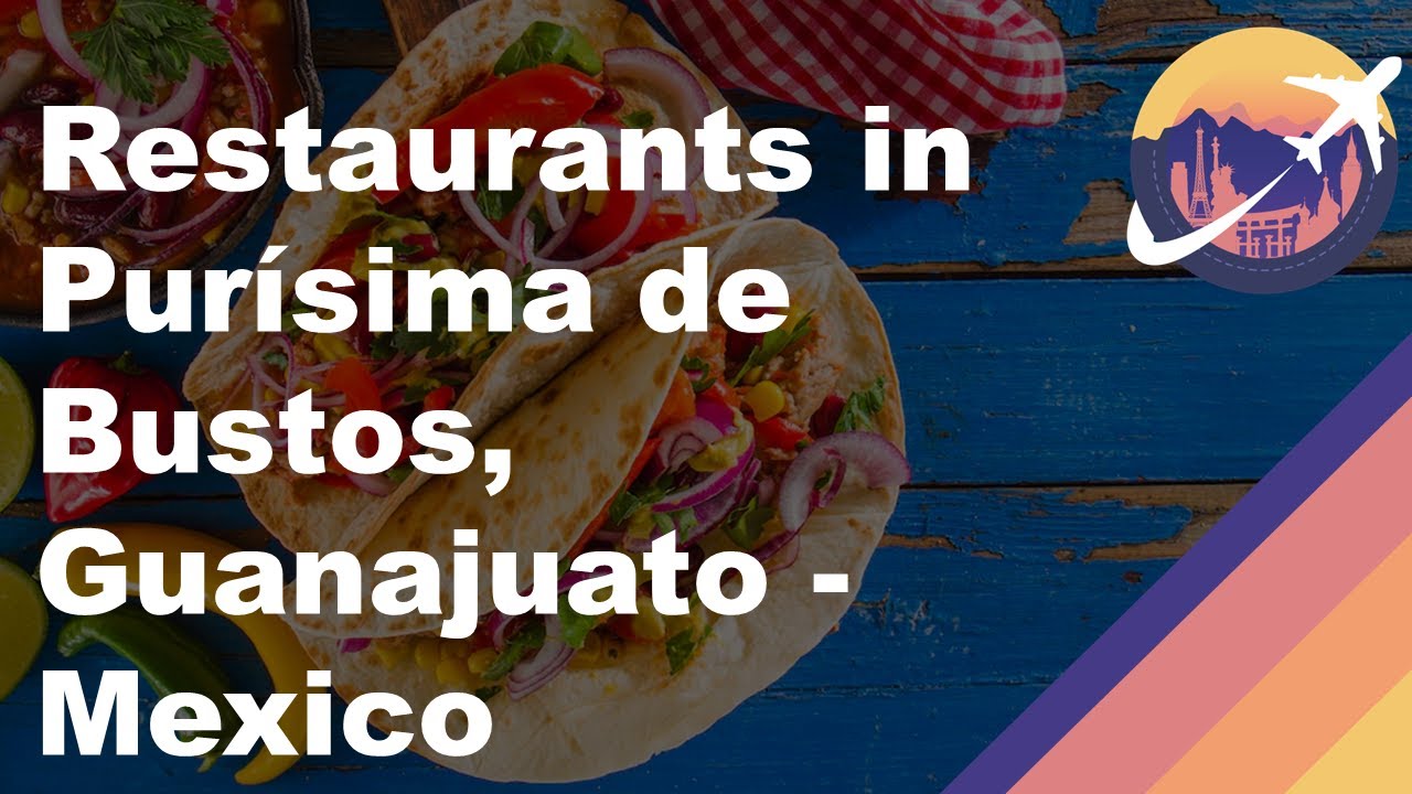 Restaurants in Purísima de Bustos, Guanajuato - Mexico - YouTube