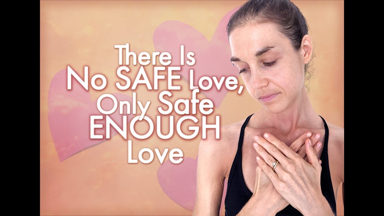 There Is No PERFECTLY SAFE Love, Only Safe ENOUGH Love - YouTube