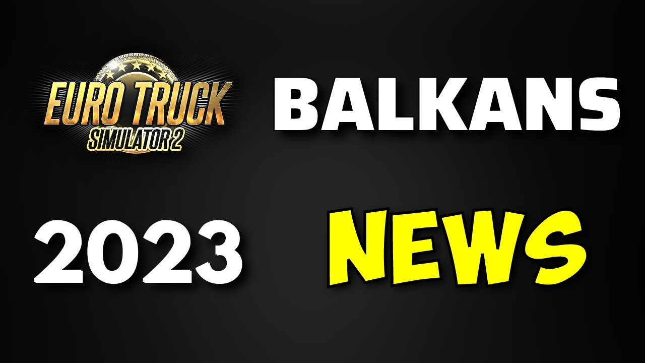 ETS2: West Balkans DLC - 2023 News | 8 New Countries | 30 Border Crossings | Euro Truck ...