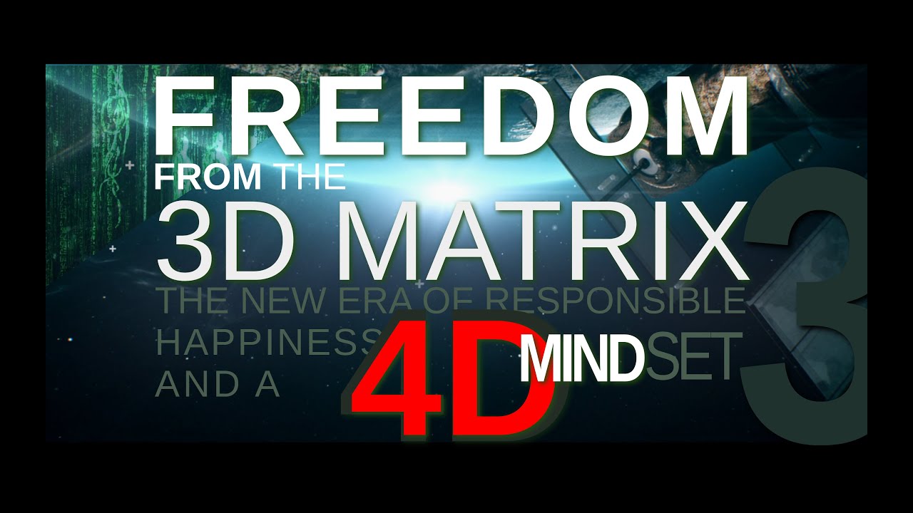Freedom From The 3D Matrix And A 4D Mindset - Everything is Space-Like ...