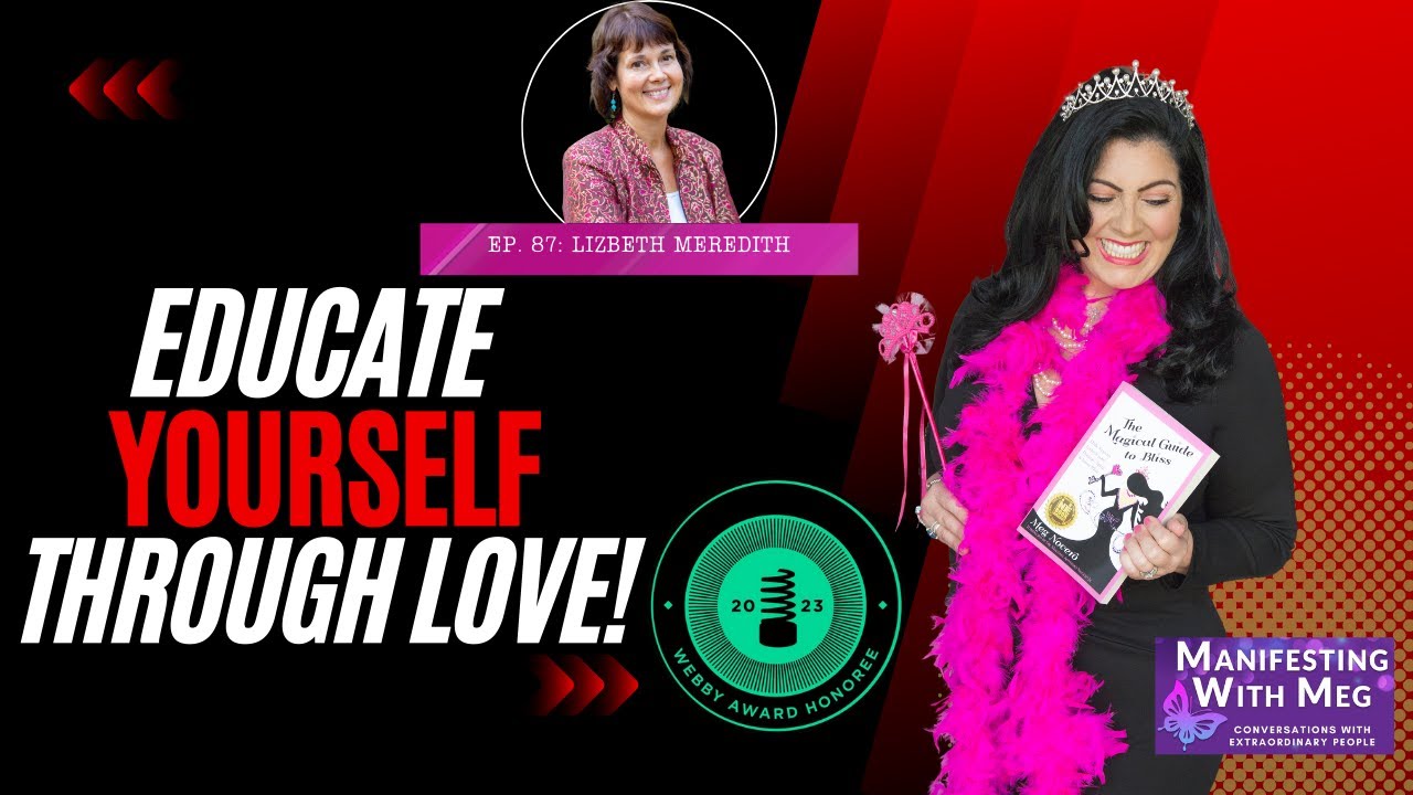 Manifesting with Meg & Lizbeth Meredith: Ep 87 Educate Yourself Through ...