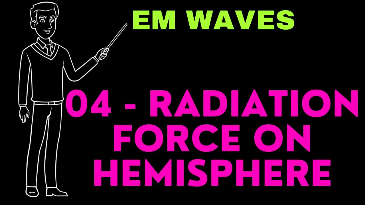 EM Waves (detailed) 04 - Radiation force on a hemispherical surface ...