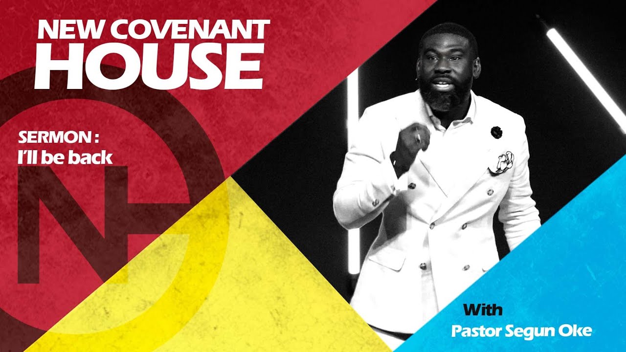 I'LL BE BACK | Pastor Segun Oke | New Covenant House - YouTube