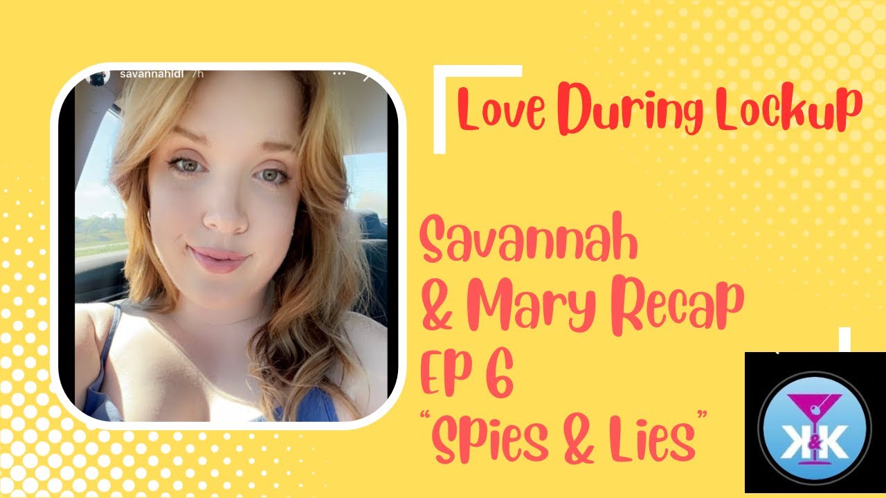 Savannah & Mary RECAP Love During Lockup S 4 Ep 6 "Spies & Lies" # ...