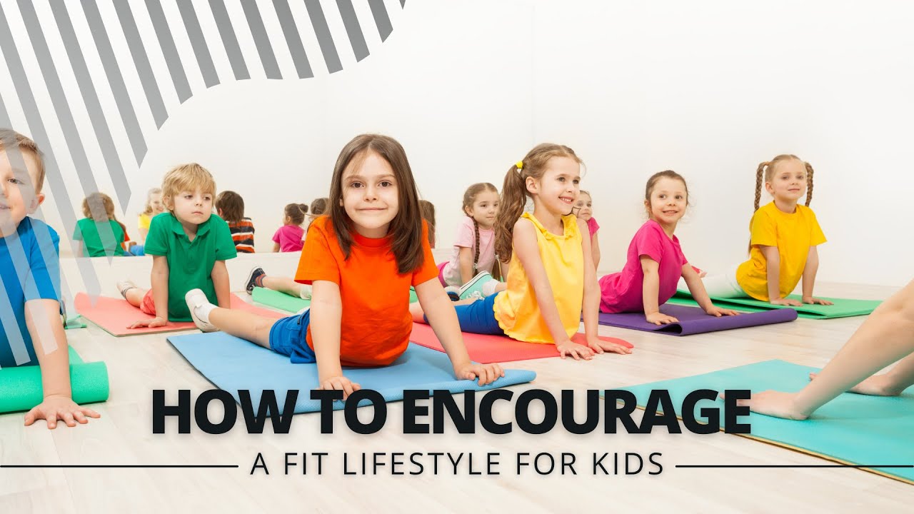 How to Encourage a Fit Lifestyle for Kids - YouTube