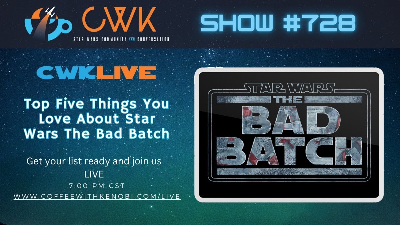 CWK LIVE: Top Five Things You Love About The Bad Batch - YouTube