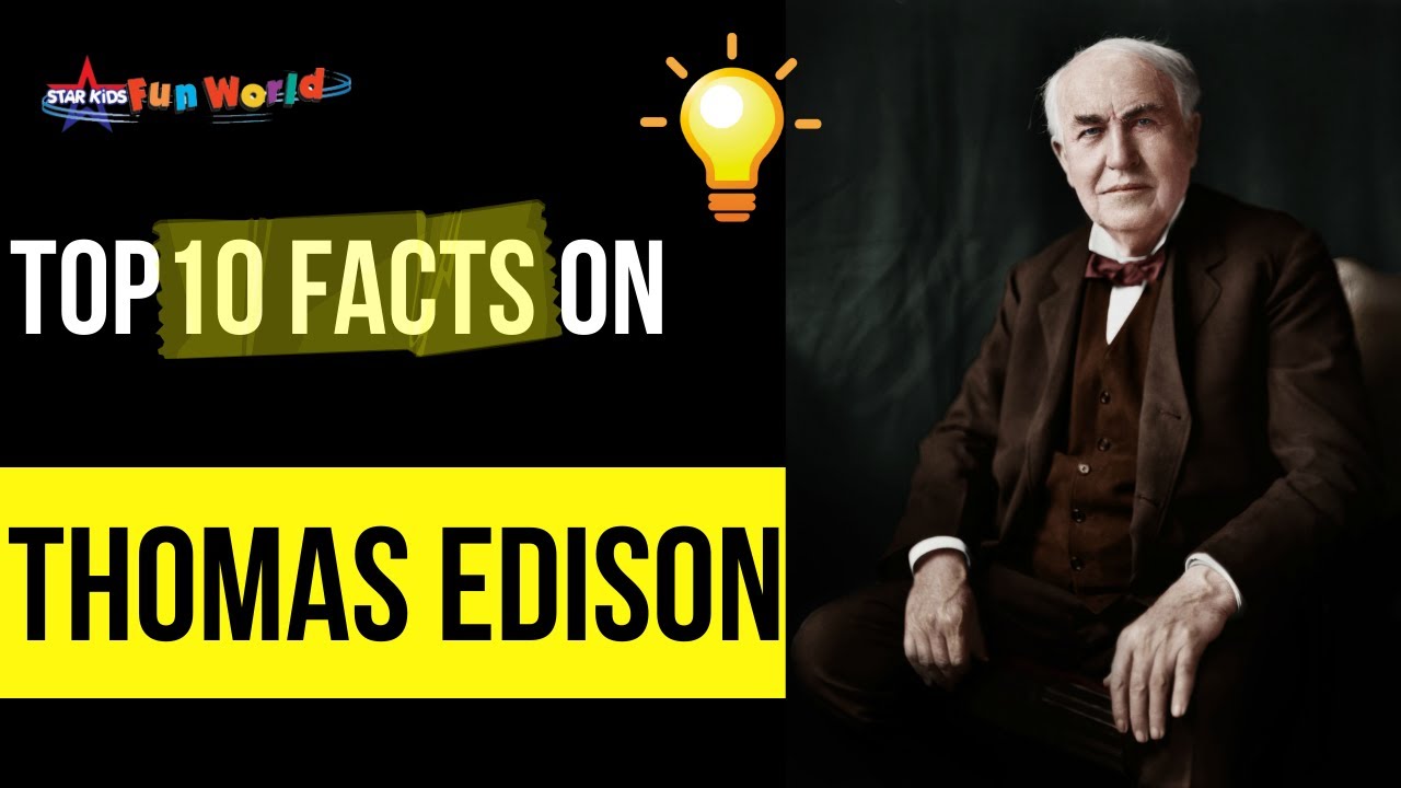 Top 10 Facts on Thomas Alva Edison (Biography) | Invention of Bulb ...