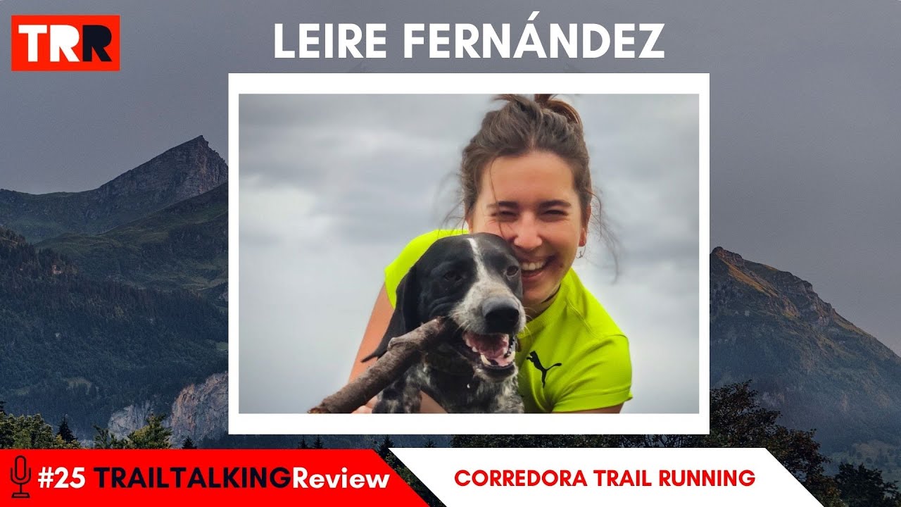 TRAILTALKINGReview 25 - Leire Fernández - "Aposté por cuidarme, curarme, y por luchar por mi ...