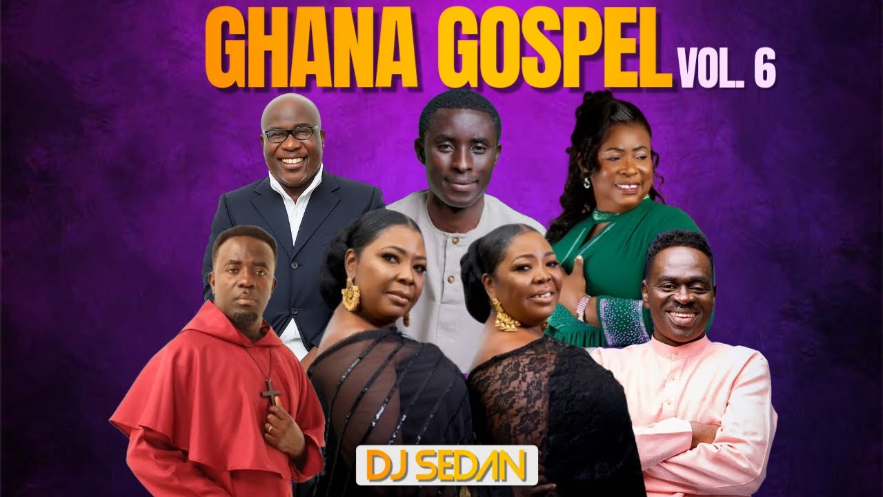 Ghana Gospel Vol. 6 | DJ Sedan ft. Mama Esther, Yaw Sarpong, Daughters ...