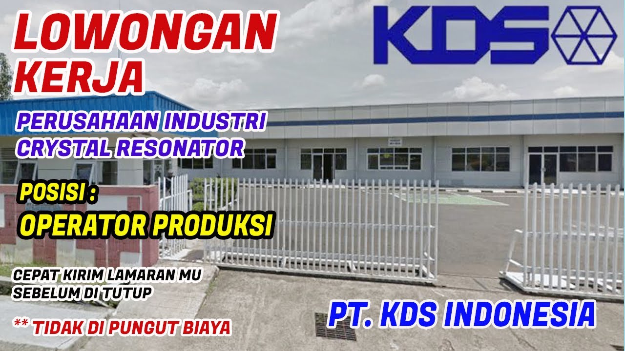 LOWONGAN KERJA PABRIK CRYSTAL RESONATOR PT. KDS INDONESIA POSISI ...