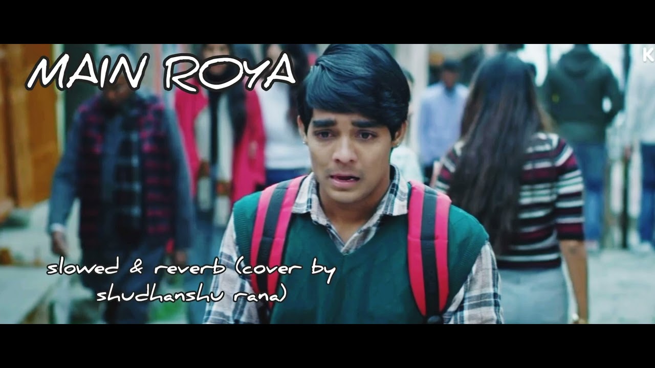 MAIN ROYA(slowed+reverb) cover by shudhanshu rana - YouTube