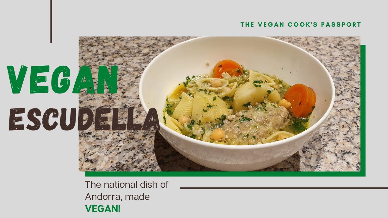 VEGAN ESCUDELLA (STEW): Andorra's national dish, made vegan ...
