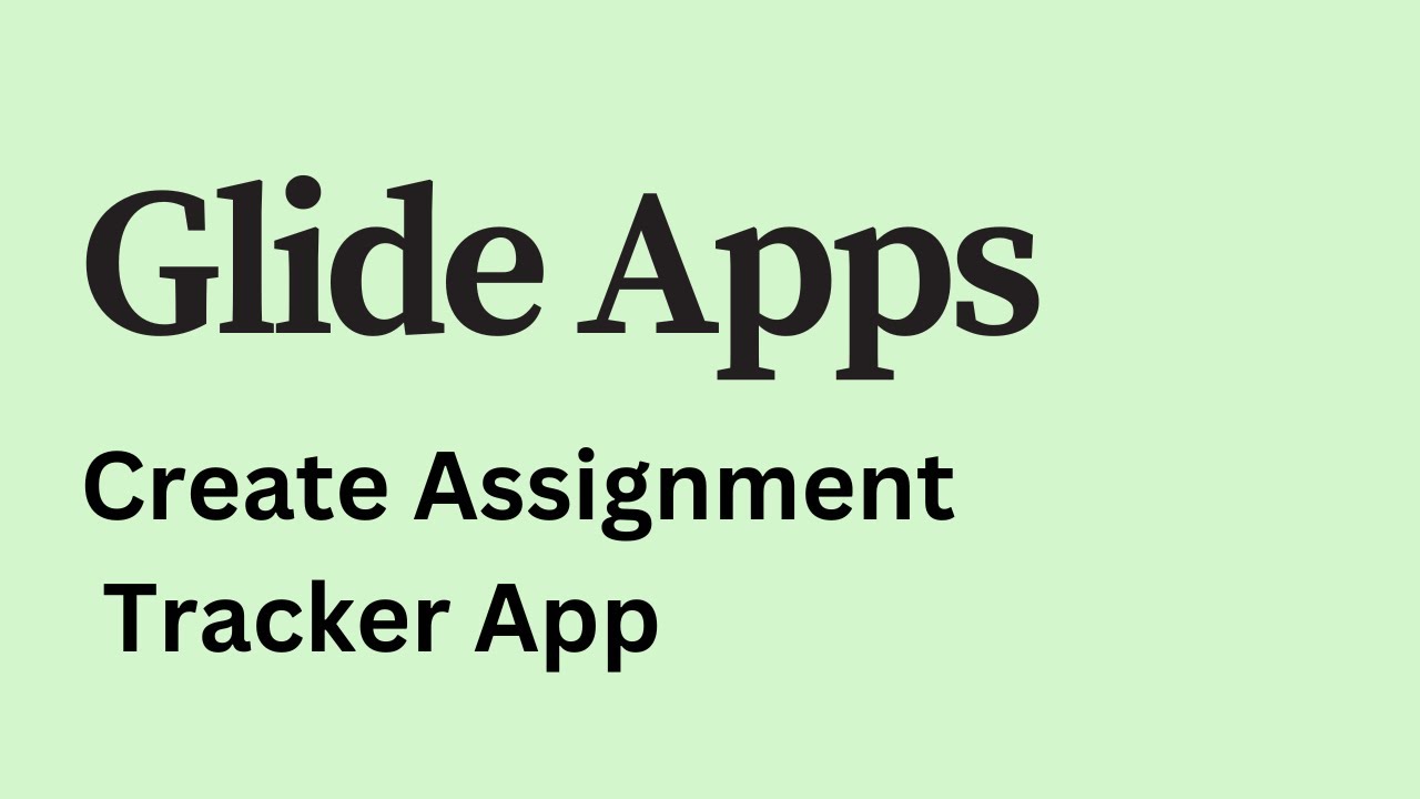 Glide Apps - How to Create Assignment Tracker App - YouTube