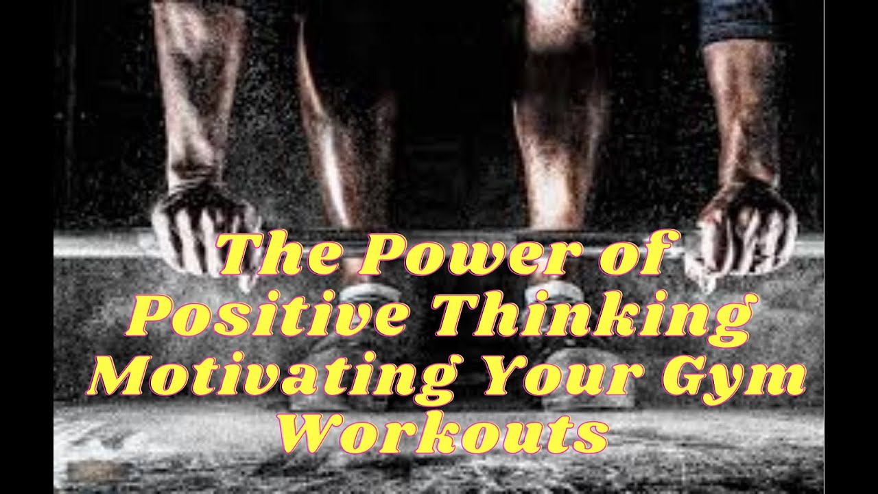 The Power of Positive Thinking: Motivating Your Gym Workouts - YouTube