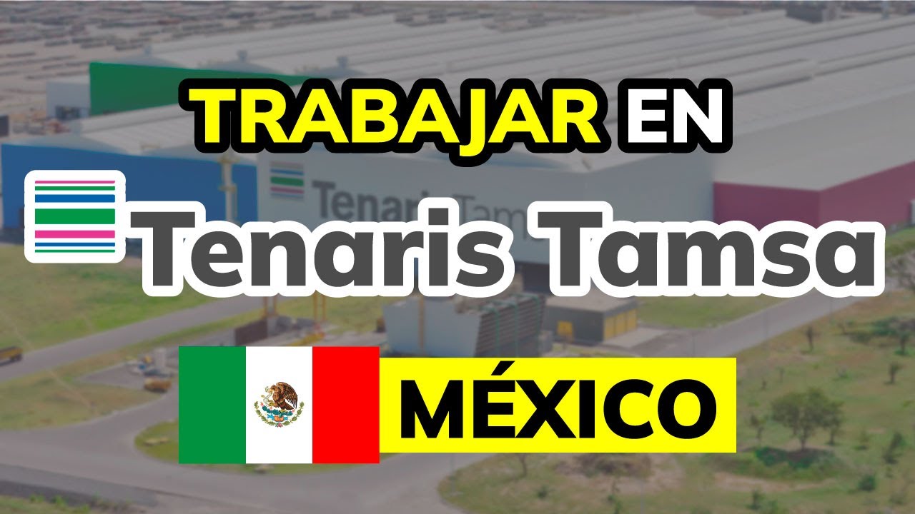 ️ Requisitos y cómo aplicar para Trabajar en Tenaris Tamsa (México ...