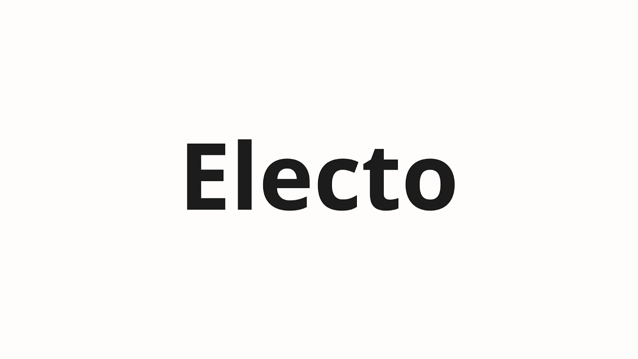 How to pronounce Electo - YouTube