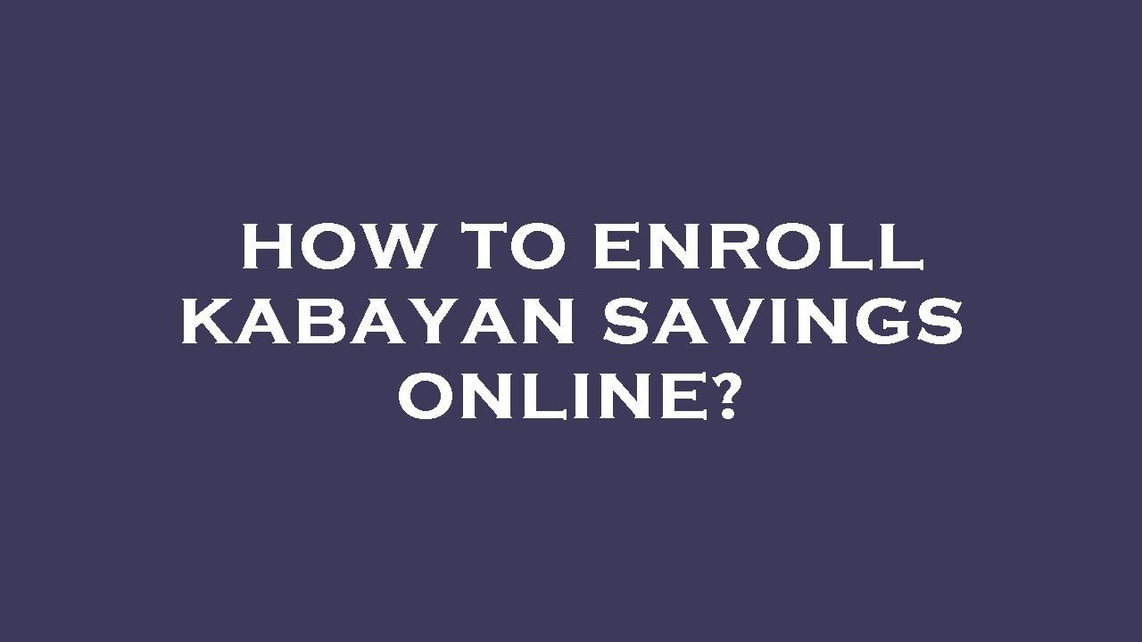 How to enroll kabayan savings online? - YouTube