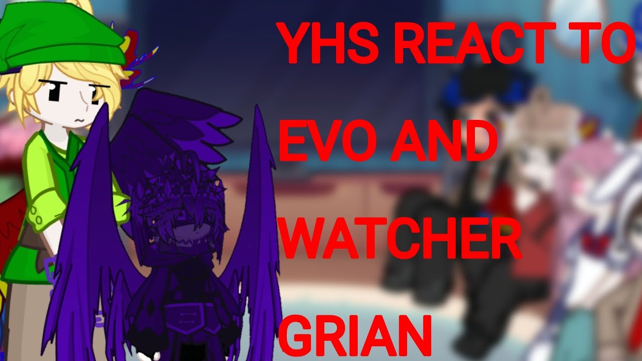 || Past YHS react to Evo and Watcher Grian! || sorry for taking so long ...
