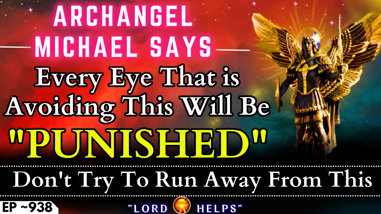 WARNING - "ARCHANGEL MICHAEL HAS AN EYE ON EVERYONE WHO IS AVOIDING HIM ...