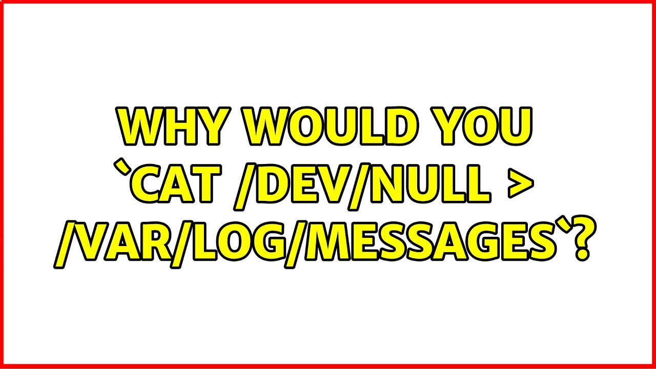 Why would you `cat /dev/null ＞ /var/log/messages`? (3 Solutions ...