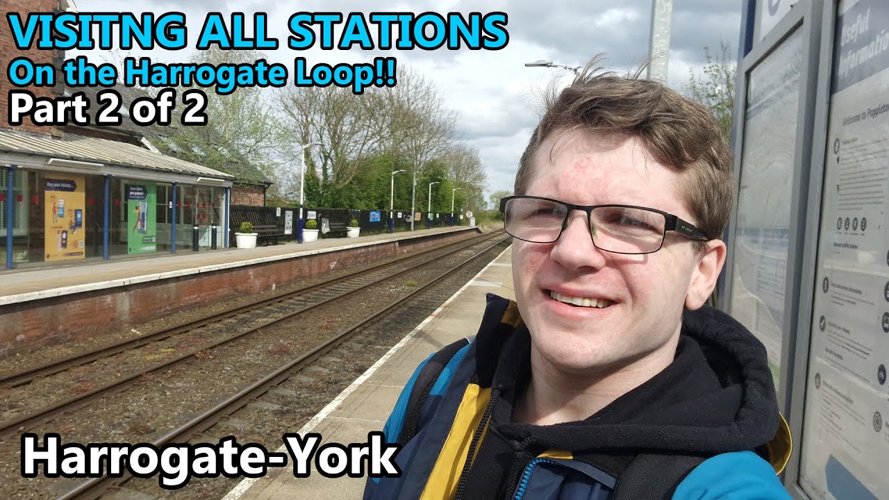 VISITING ALL STATIONS on the Harrogate Loop!! (2/2) | Harrogate-York - YouTube