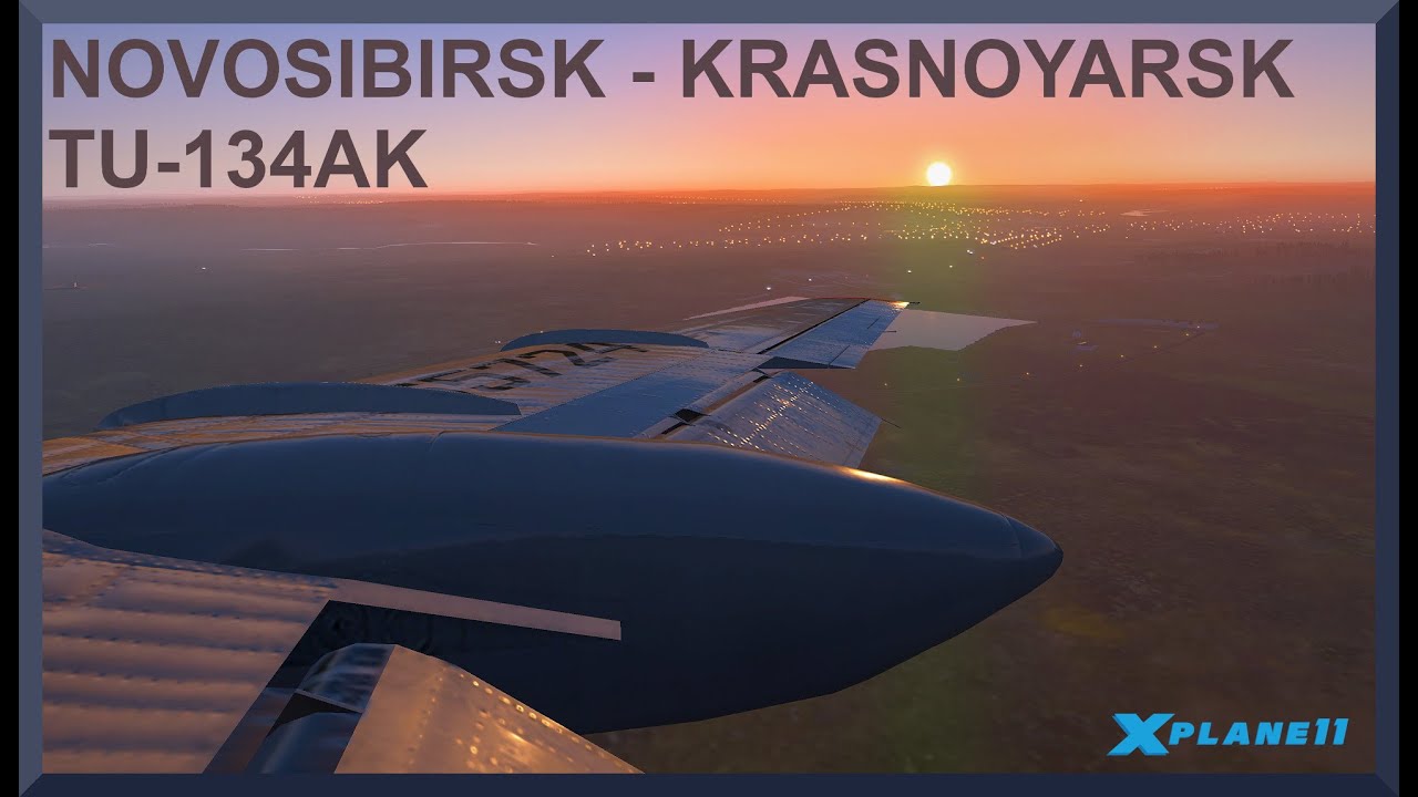 Novosibirsk (UNNT) to Krasnoyarsk (UNKL) | Tupolev 134-AK | X-Plane 11 ...