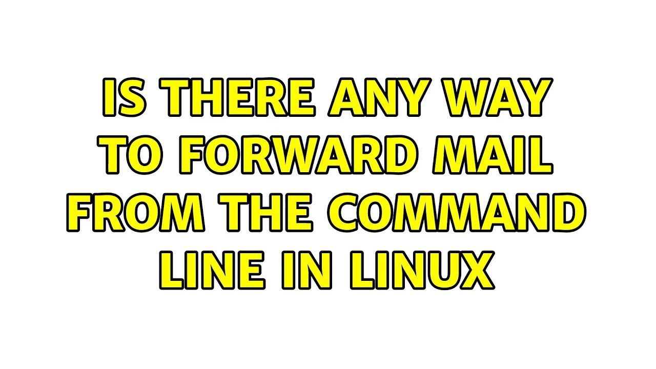 Unix & Linux: Is there any way to forward mail from the command line in ...