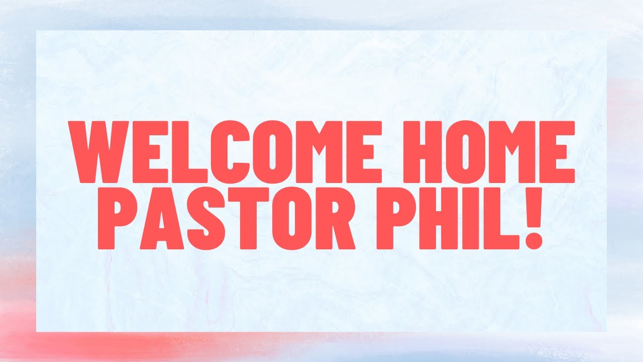 Welcome Home Pastor Phil - YouTube