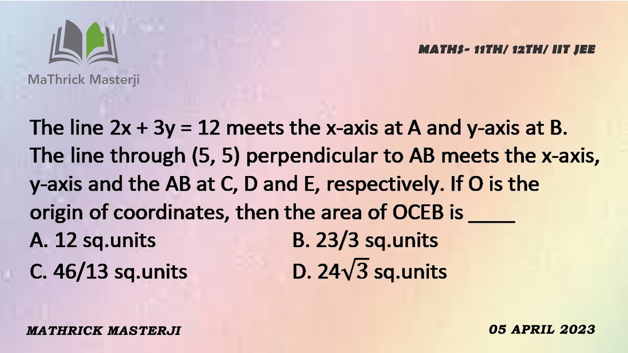 The Line 2x 3y 12 Meets The X axis At A And Y axis At B Area Of OCEB