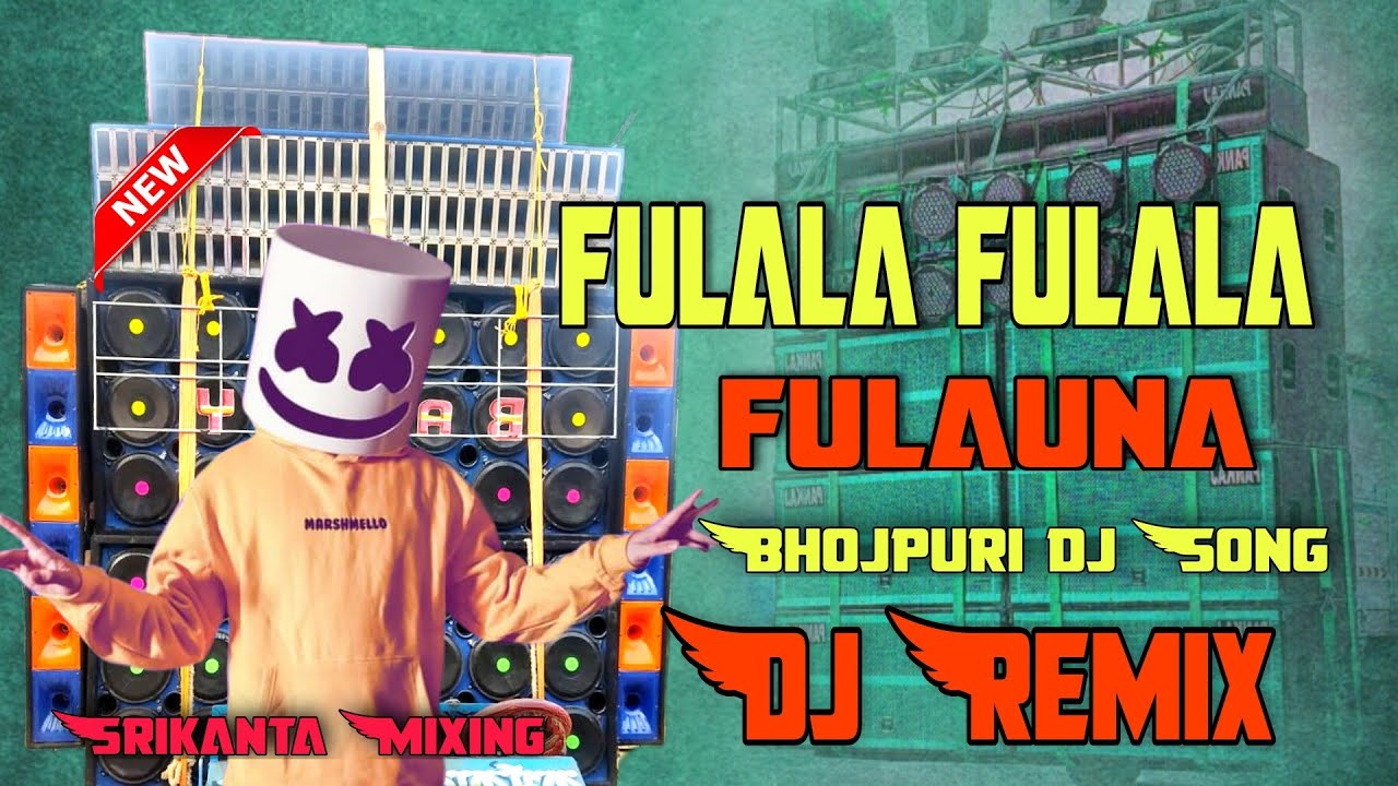 Fulala Fulala Fuauna Bhojpuri Dj Latest Humming Dhamaka Matal Dance Mix ...